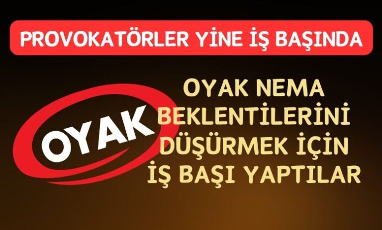Provokatörler OYAK Nema Beklentilerini Düşürmek İçin İş Başı Yaptılar ...