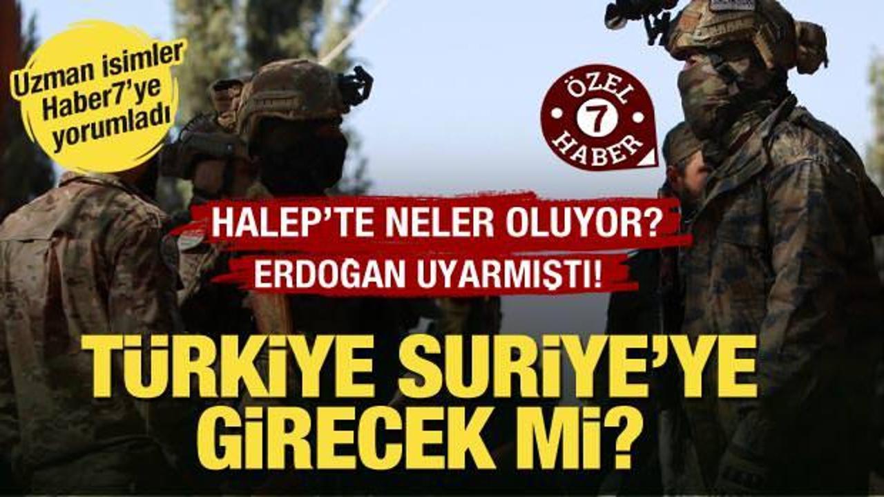 Halep'te neler oluyor? Türkiye Suriye'ye girecek mi? Uzman isimler ...
